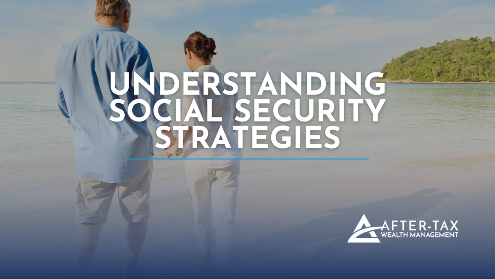 Understanding Social Security Strategies | After-Tax Wealth Management